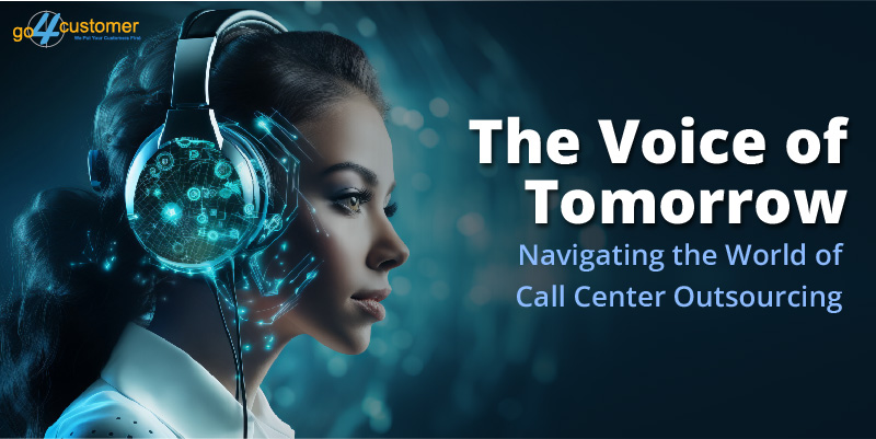 The Voice of Tomorrow: Navigating the World of Call Center Outsourcing